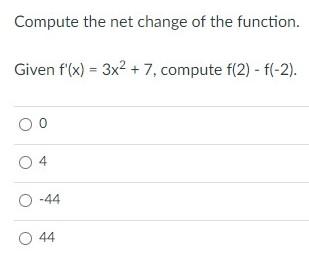 Solved Compute the net change of the function. Given f'(x) = | Chegg.com