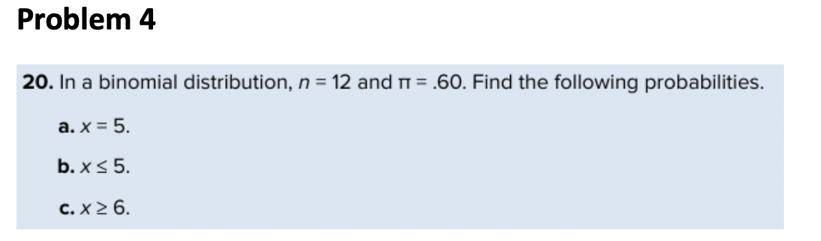 Solved 20. In a binomial distribution, n=12 and π=.60. Find | Chegg.com