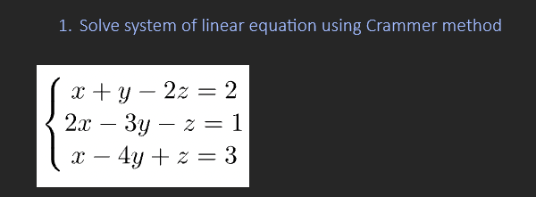 Solved 1. Solve system of linear equation using Crammer | Chegg.com