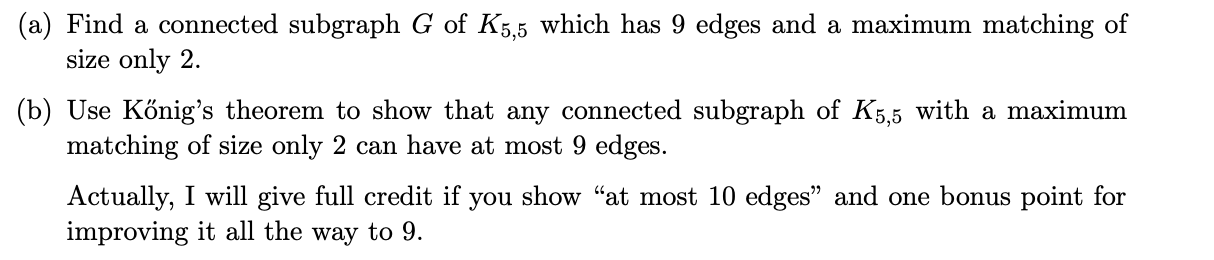 Solved (a) Find a connected subgraph G of K5,5 which has 9 | Chegg.com