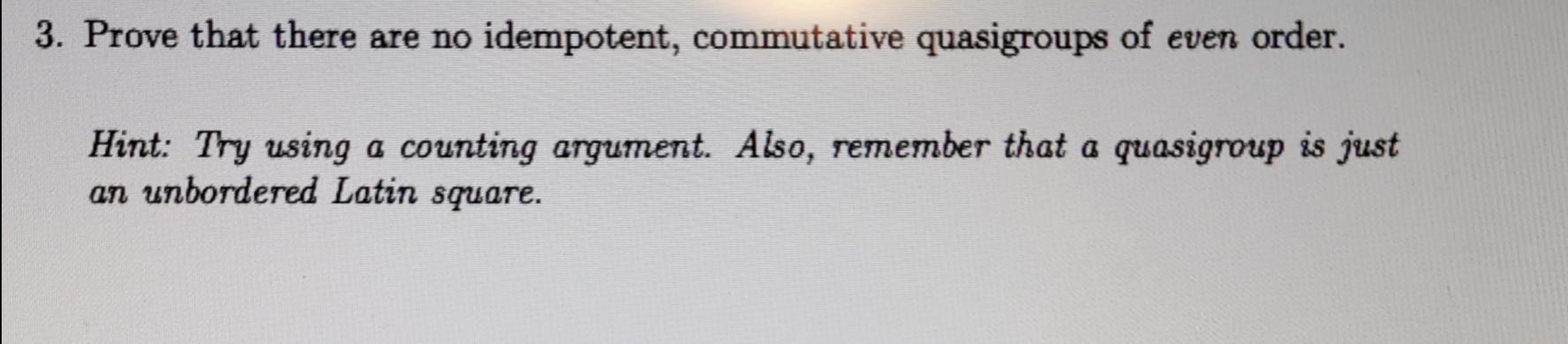 Solved 3. Prove that there are no idempotent, commutative | Chegg.com
