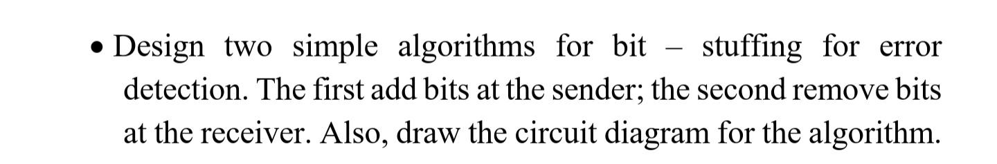 Solved Design two simple algorithms for bit stuffing for | Chegg.com