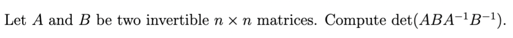Solved Let A and B be two invertible n×n matrices. Compute | Chegg.com