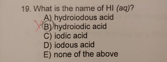 Solved 19. What is the name of HI (aq)? hydroiodous acid B) | Chegg.com