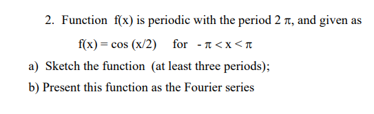 Solved 2. Function f(x) is periodic with the period 2π, and | Chegg.com