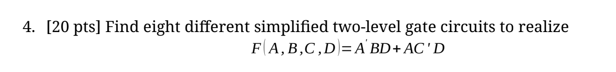 Solved 4. [20 pts] Find eight different simplified two-level | Chegg.com