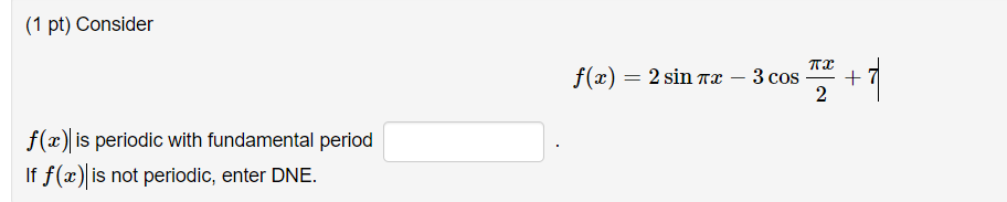 Solved (1 pt) Consider f(x)=2sinπx−3cos2πx+7 f(x)∣ is | Chegg.com