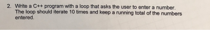 Solved Write a C++ program with a loop that asks the user to | Chegg.com