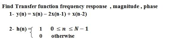 Solved Find Transfer function frequency response , magnitude | Chegg.com