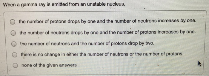 Solved When a gamma ray is emitted from an unstable nucleus, | Chegg.com