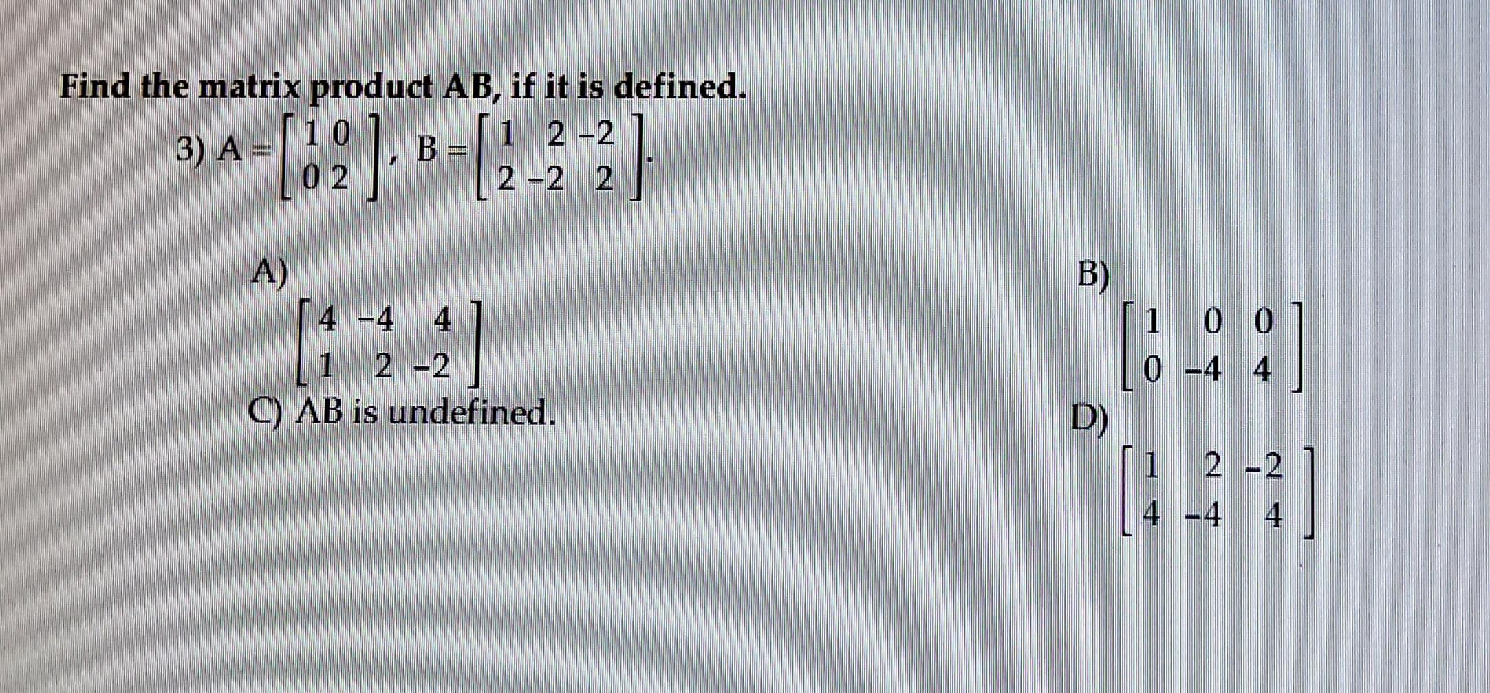 Solved Find the matrix product AB, if it is defined. 3) | Chegg.com
