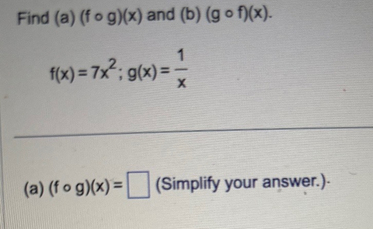 Solved Find (a)(f∘g)(x) and (b)(g∘f)(x). f(x)=7x2;g(x)=x1 | Chegg.com