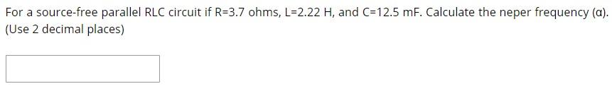 Solved For a source-free parallel RLC circuit if R=3.7 ohms, | Chegg.com