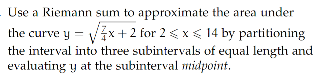 Solved Use a Riemann sum to approximate the area under the | Chegg.com