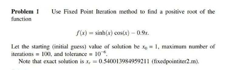 Solved Use Fixed Point Iteration method to find a positive | Chegg.com