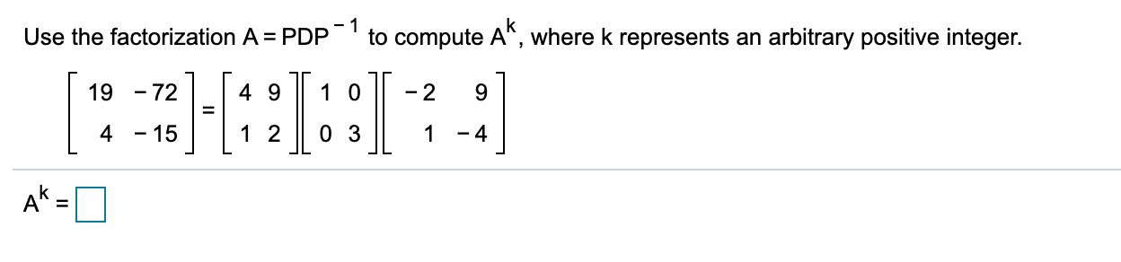 Solved - 1 Use the factorization A= PDP to compute Ak, where | Chegg.com