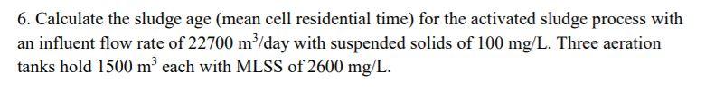Solved 6. Calculate the sludge age (mean cell residential | Chegg.com