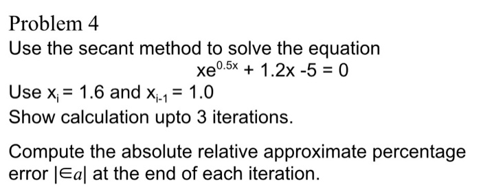 Solved Problem 4 Use the secant method to solve the equation | Chegg.com