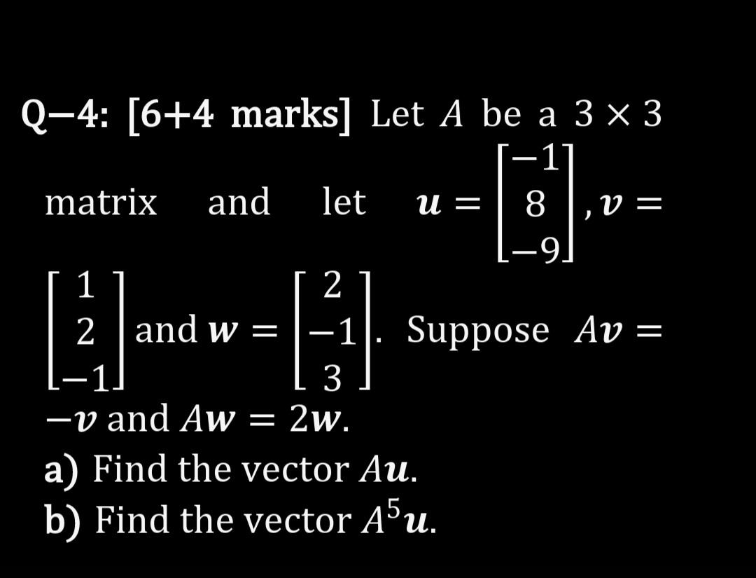 Solved Q-4: [6+4 marks] Let A be a 3 x 3 ) matrix and let U | Chegg.com