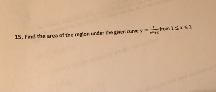 Solved 15. Find the area of the region under the given curve | Chegg.com