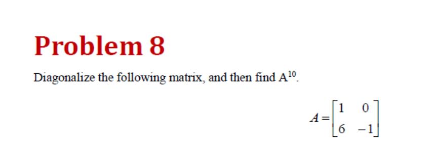Solved Diagonalize the following matrix, and then find A10. | Chegg.com