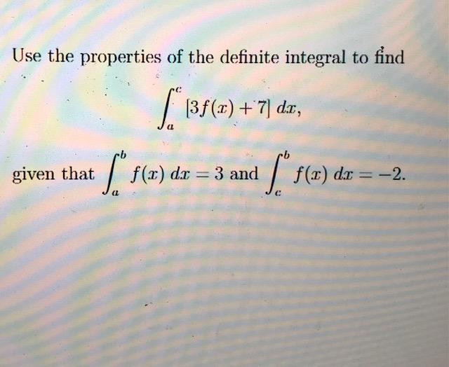 Solved Use the properties of the definite integral to find | Chegg.com