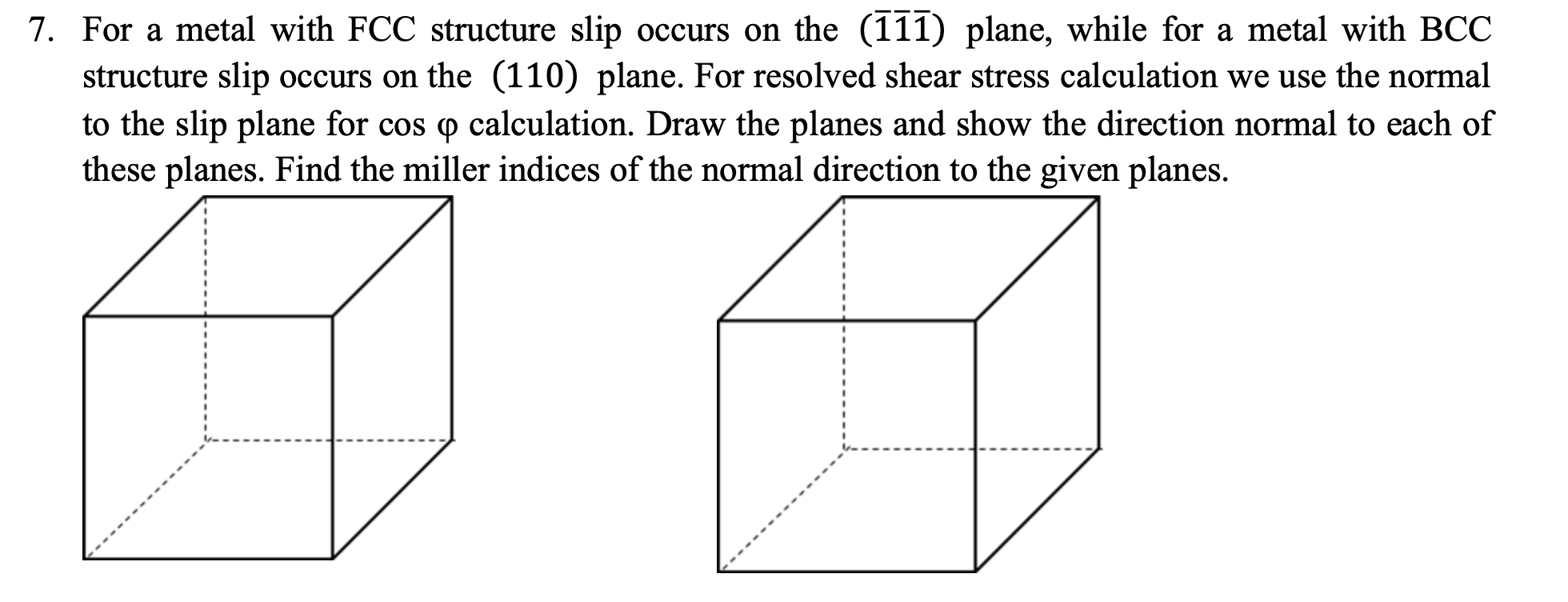 Solved 7. For a metal with FCC structure slip occurs on the | Chegg.com