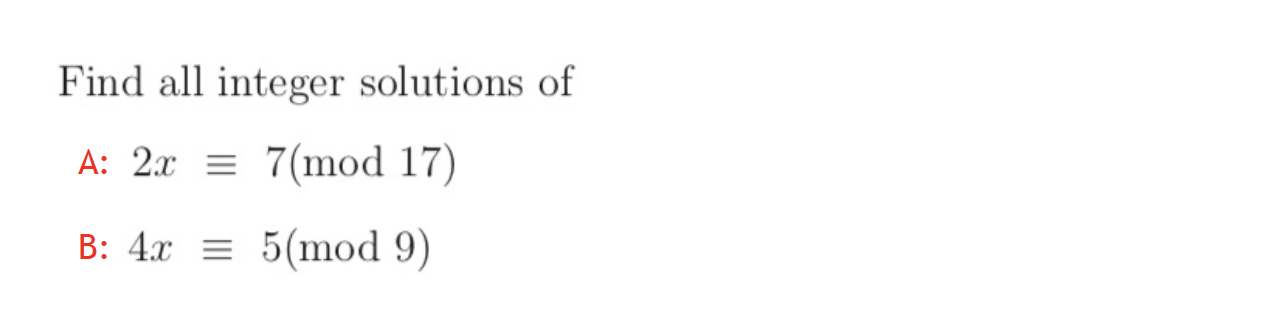 Solved Find all integer solutions of A: 2x = 7(mod 17) B: 4x | Chegg.com