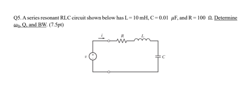 Solved Q5. ﻿A series resonant RLC circuit shown below has | Chegg.com
