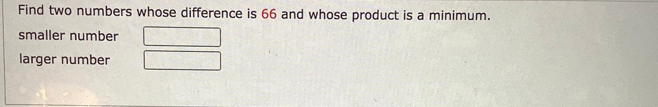 Solved Find two numbers whose difference is 66 and whose | Chegg.com