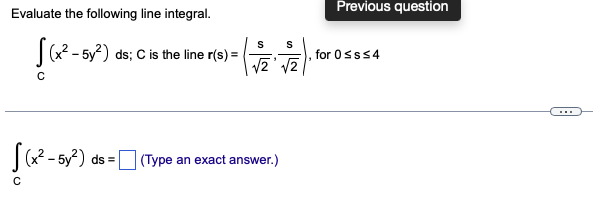 Solved Evaluate the following line integral. ∫C(x2−5y2)ds;C | Chegg.com