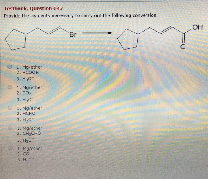 Solved Testbank, Question 042 Provide the reagents necessary | Chegg.com Solved Testbank, Question 042 Provide the reagents necessary | Chegg.com