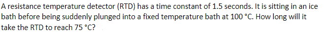 Solved A resistance temperature detector (RTD) ﻿has a time | Chegg.com