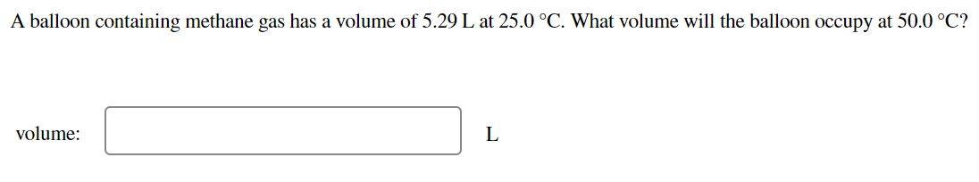 Solved A balloon containing methane gas has a volume of 5.29 | Chegg.com