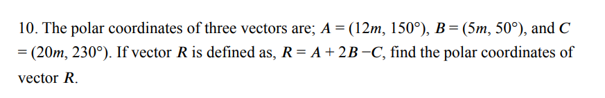 Solved 10. The polar coordinates of three vectors are; A=(12 | Chegg.com