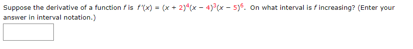Solved Suppose the derivative of a function fis f'(x) = (x + | Chegg.com