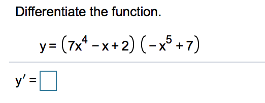 Solved Differentiate the function. y=(7x4 - x+2)(-x5 +7) y' | Chegg.com