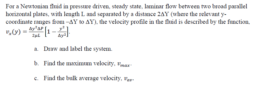 Solved For a Newtonian fluid in pressure driven, steady | Chegg.com