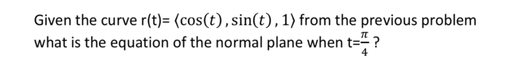 Solved For the curve given by r(t)=(cos(t), sin(t),1), find | Chegg.com