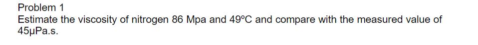 Solved Problem 1 Estimate the viscosity of nitrogen 86Mpa | Chegg.com