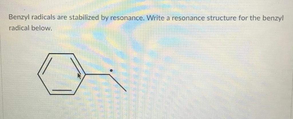 Solved Benzyl radicals are stabilized by resonance. Write a | Chegg.com