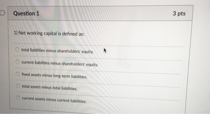 Solved 3 pts D Question 1 1) Net working capital is defined | Chegg.com