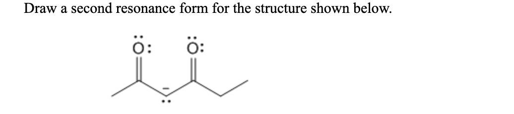 Solved Draw a second resonance form for the structure shown | Chegg.com