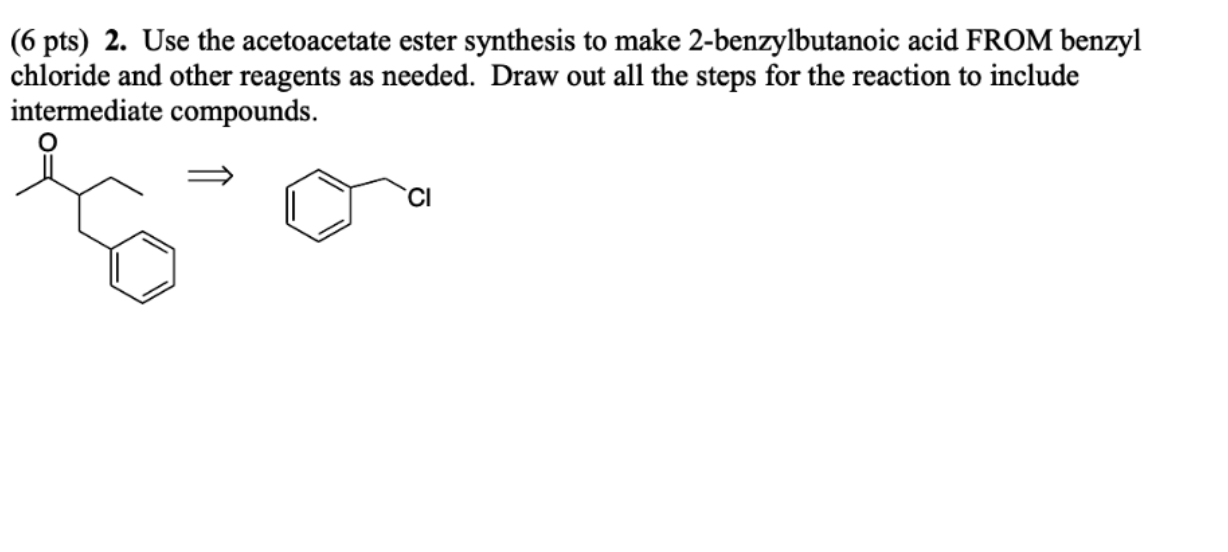 Solved (6 pts) 2. Use the acetoacetate ester synthesis to | Chegg.com
