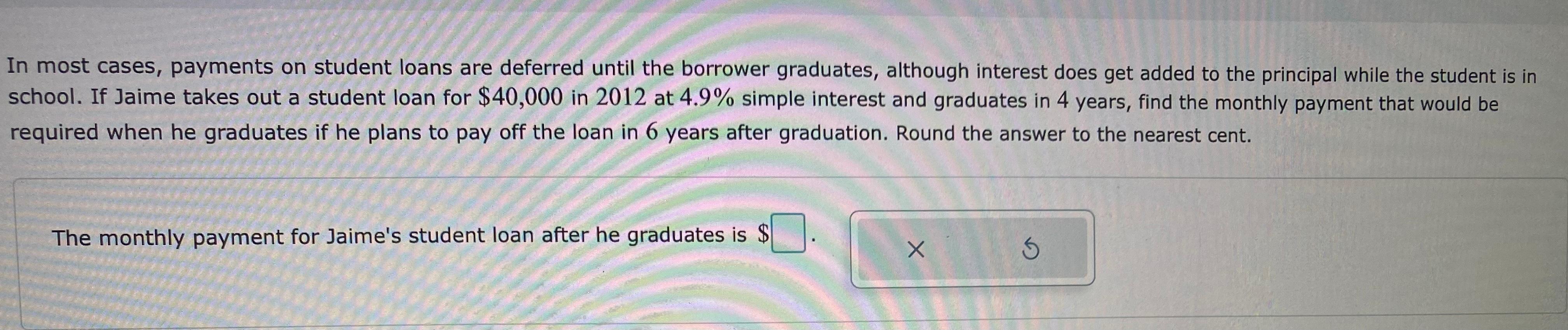 Solved In most cases, payments on student loans are deferred | Chegg.com