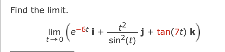 Solved Find the limit. limt→0(e−6ti+sin2(t)t2j+tan(7t)k) | Chegg.com