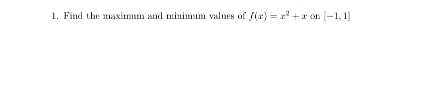 Solved 1. Find the maximum and minimum values of f(x)=x2+x | Chegg.com