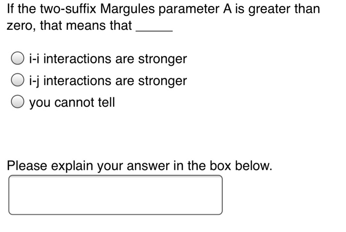 Solved If the two-suffix Margules parameter A is greater | Chegg.com
