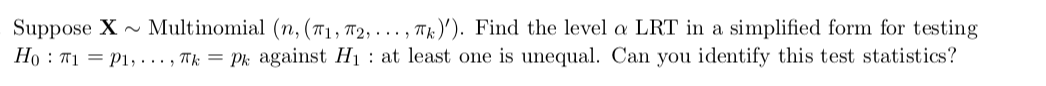 Solved Suppose X ~ Multinomial (n. (711, 712, ..., 7*'). | Chegg.com