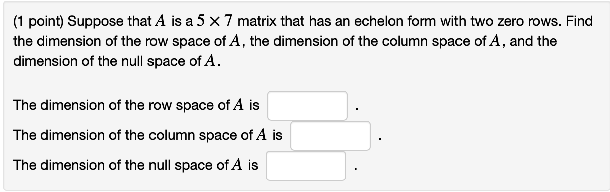 Solved (1 point) Suppose that A is a 5 x 7 matrix that has | Chegg.com